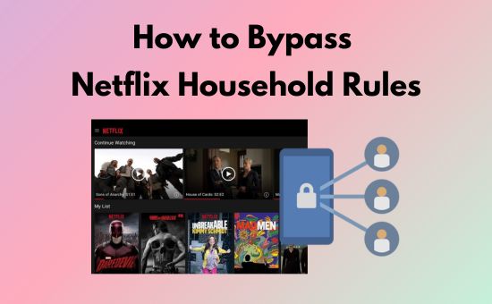 How to Get Around Netflix Household [7 Solutions in 2024]