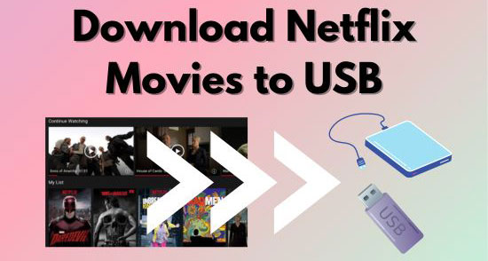 How to Download Netflix Movies to USB/External Drive [3 Ways]