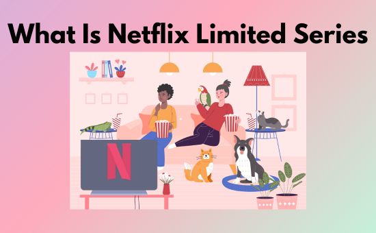 What Does Limited Series Mean on Netflix [Ultimate Guide]